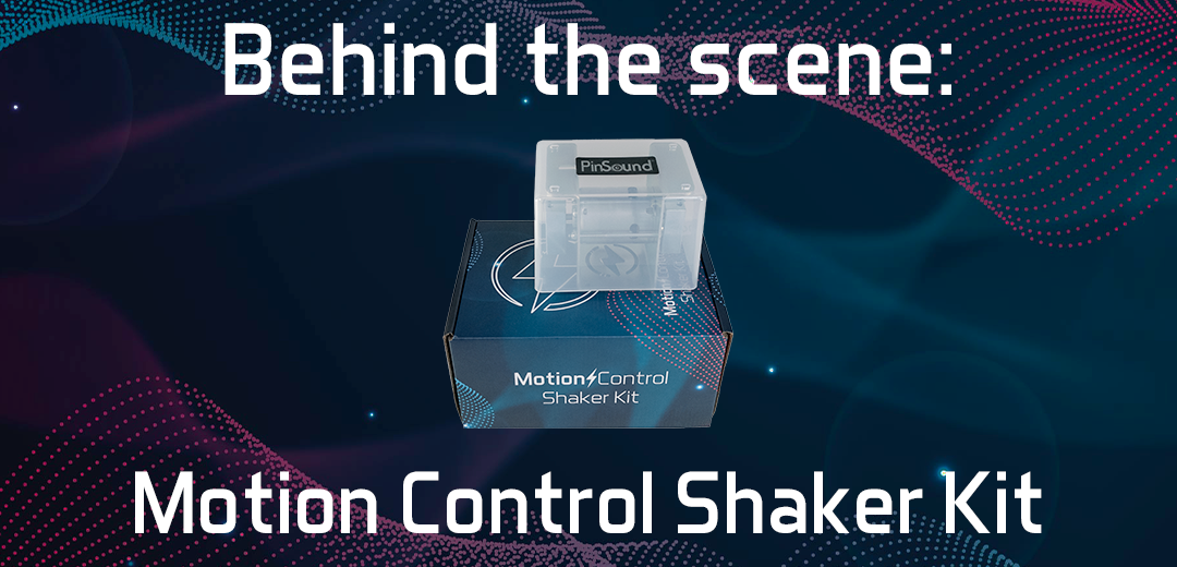 Behind the scene: Motion Control Shaker Kit – PinSound